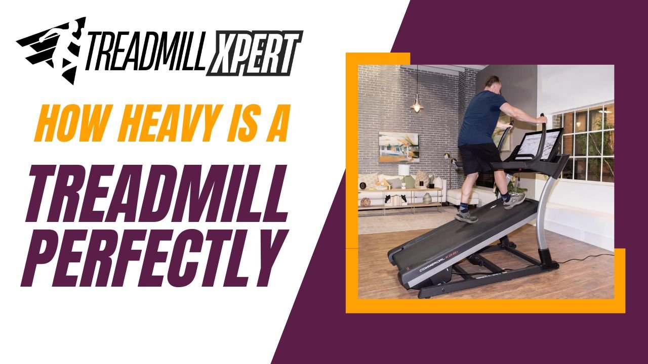 How Heavy is a Treadmill Perfectly? - TreadmillXpert